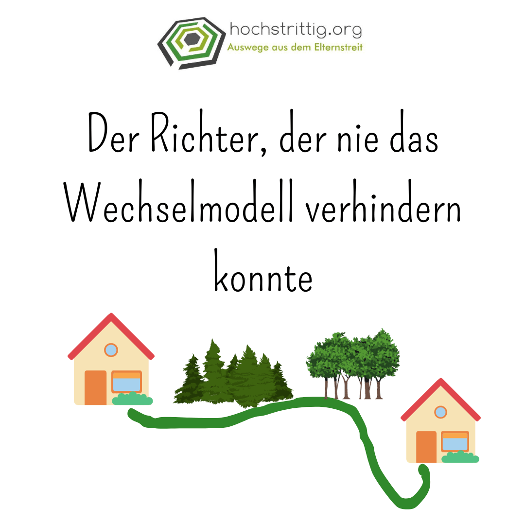 Der Richter, der nie das Wechselmodell verhindern konnte – hochstrittig.org